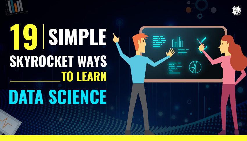 19 Simple Skyrocket Ways to Learn Data Science - PW Skills | Blog