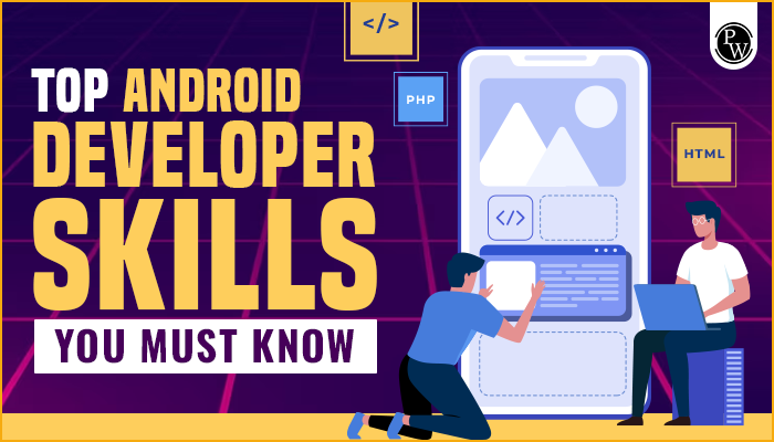 Top Android Developer Skills You Must Know | PW Skills - PW Skills | Blog