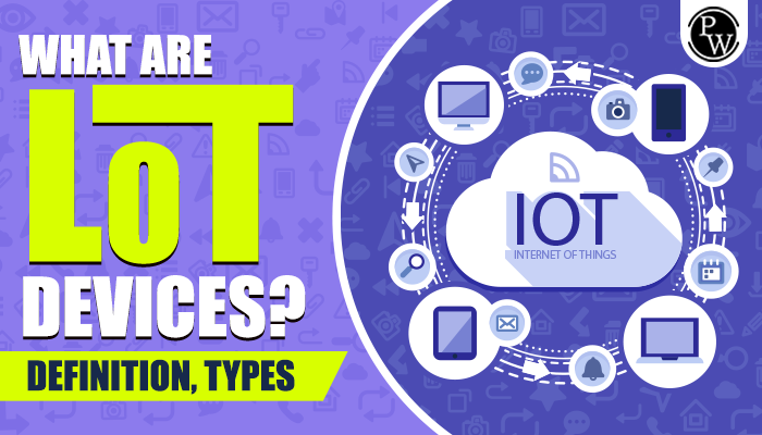 What Are IoT Devices? Definition, Types 2023 ( updated ) PW Skills
