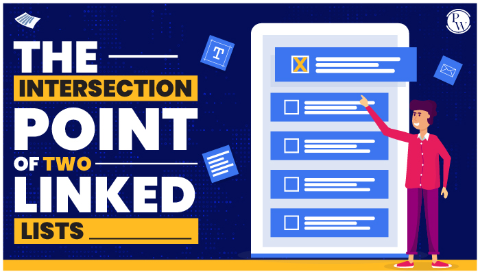 Finding the Intersection Point of Two Linked Lists | PW Skills Finding the Intersection Point of Two Linked Lists | PW Skills